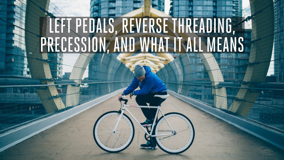 Left Pedals, Reverse Threading, Precession, and What it All Means ...